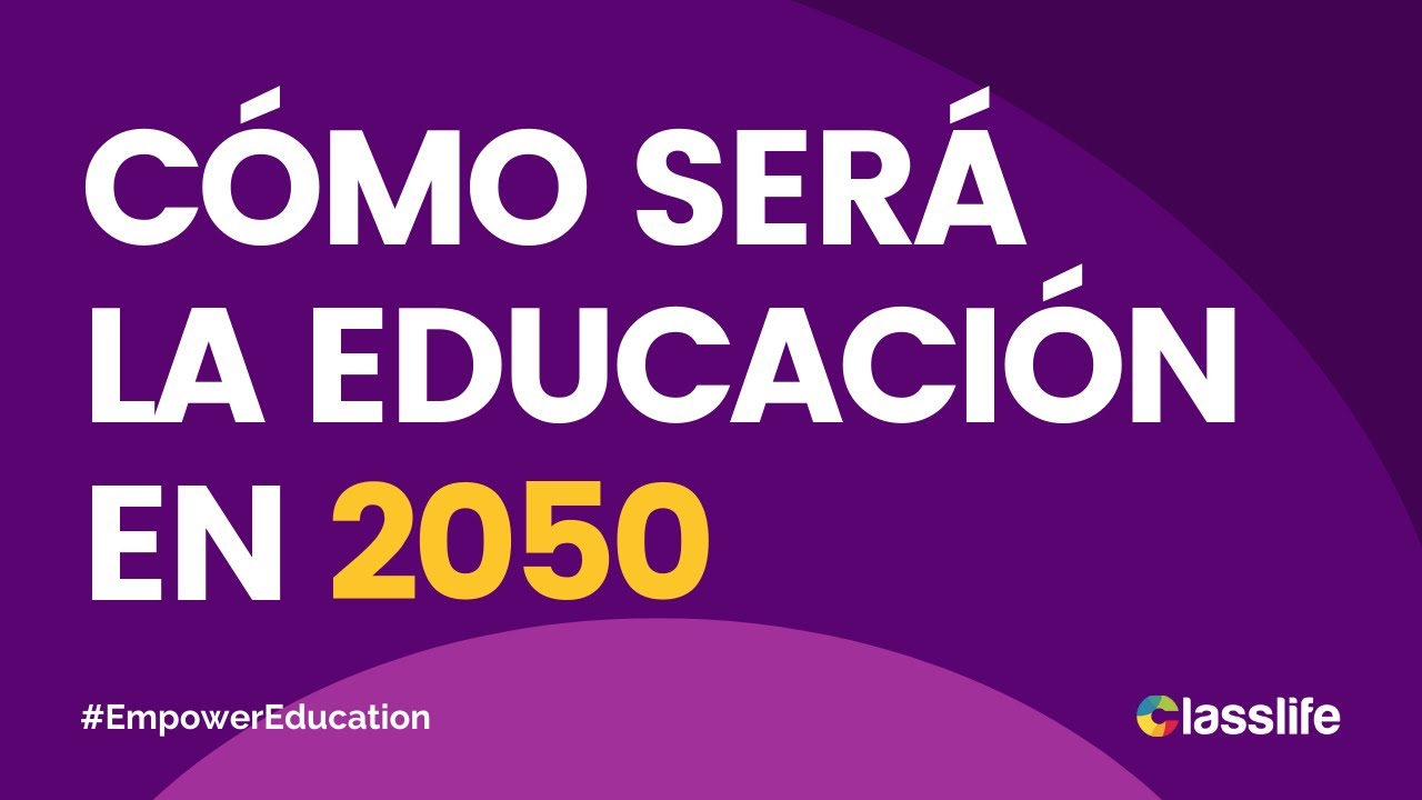 Cómo será la escuela en el 2050: Futuro de la educación