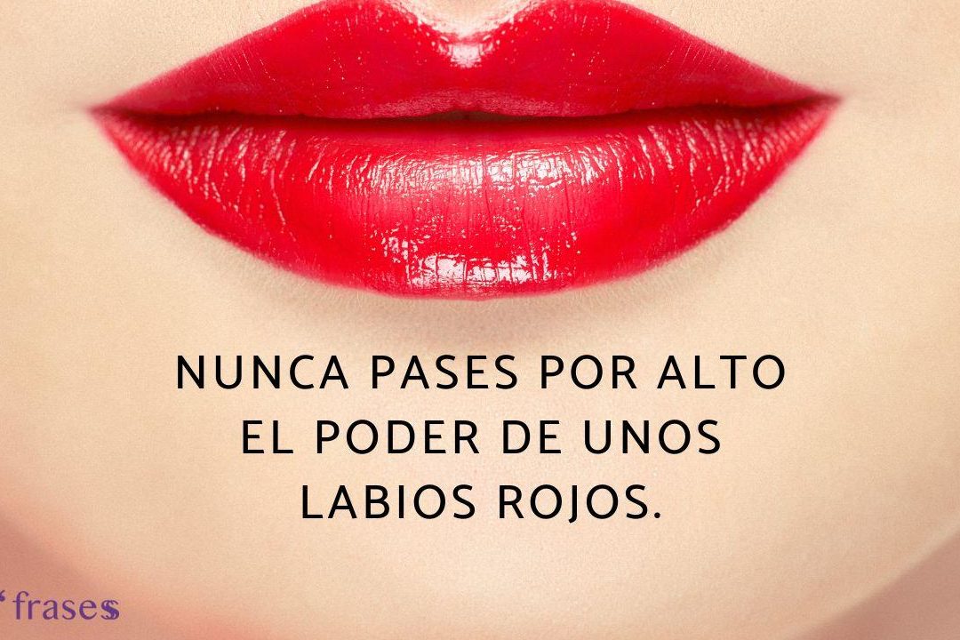 Frases sobre labios rojos que inspiran confianza y audacia